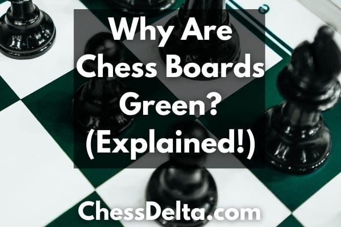 Why Are Chess Boards Green? (Explained!) - Chess Delta