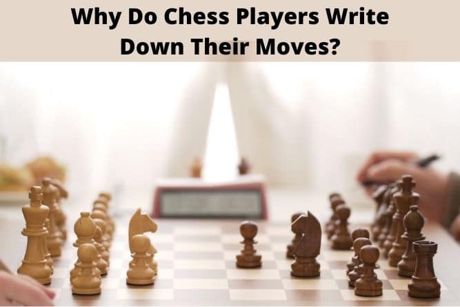 7 Reasons Why Chess Players Write Down Their Moves - Chess Delta