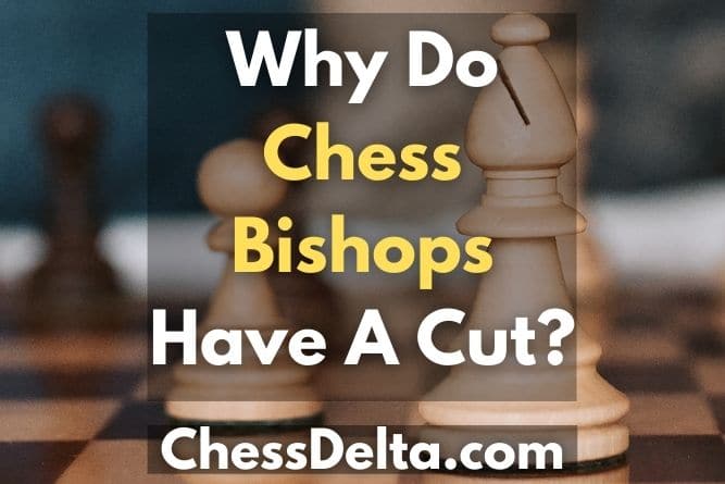 Why Do Chess Bishops Have A Cut? (Explained) - Chess Delta