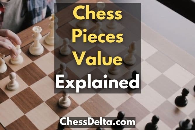 Chess Pieces Value (Explained With Chart!) - Chess Delta